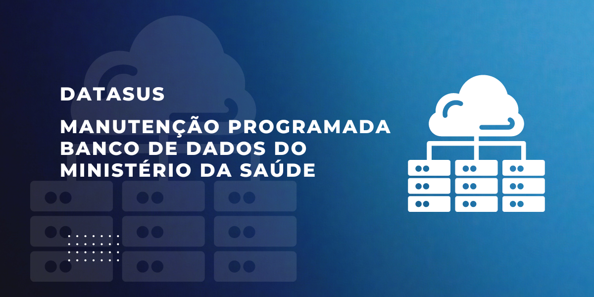 DATASUS realizará manutenção programada em ambiente de dados